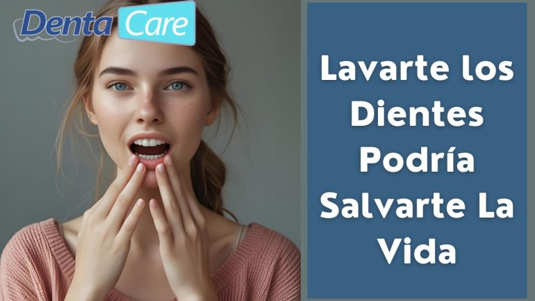 Lavarte los Dientes Podría Salvarte La Vida - Denta Care